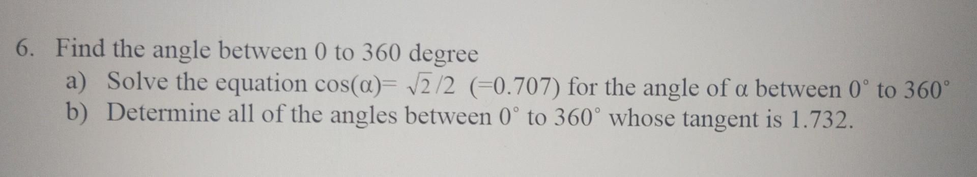 Solved 6. Find the angle between 0 to 360 degree a) Solve | Chegg.com
