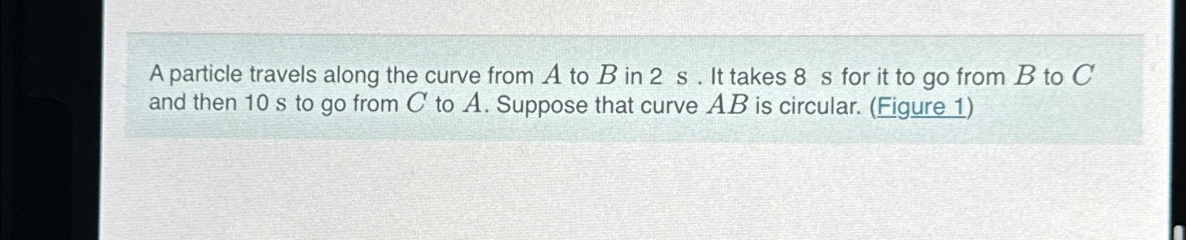 Solved A particle travels along the curve from A ﻿to B ﻿in | Chegg.com