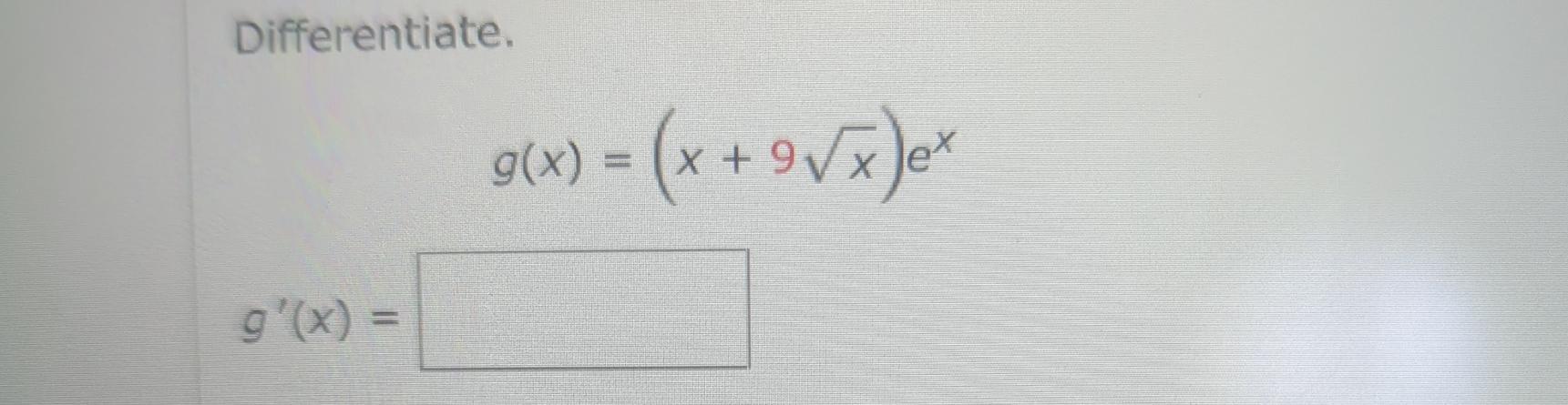 Solved Differentiate.g(x)=(x+9x2)exg'(x)= | Chegg.com