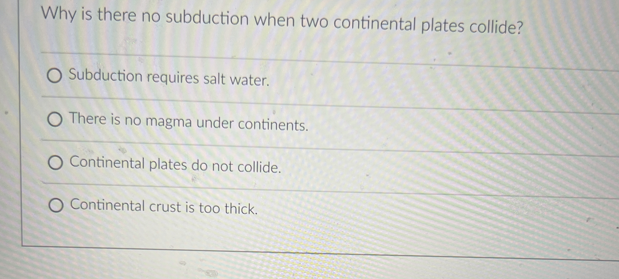 Solved Why is there no subduction when two continental | Chegg.com