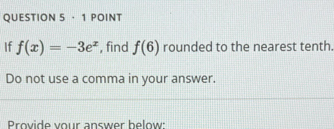 Solved QUESTION 5 - 1 ﻿POINTIf f(x)=-3ex, ﻿find f(6) | Chegg.com