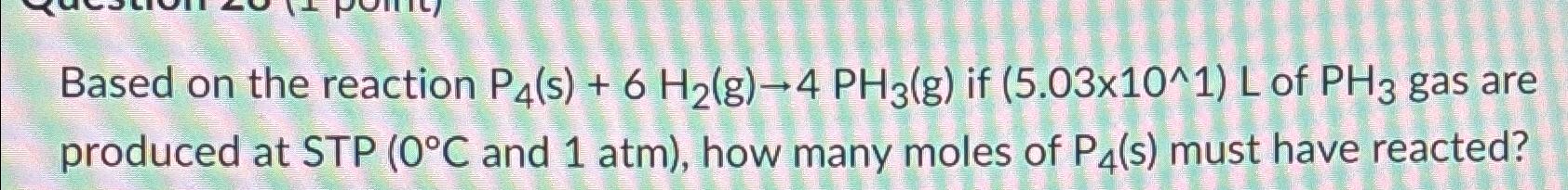 Solved Based on the reaction P4(s)+6 H2(g)→4 PH3(g) ﻿if | Chegg.com