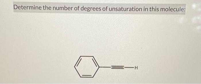 Solved Determine the number of degrees of unsaturation in | Chegg.com