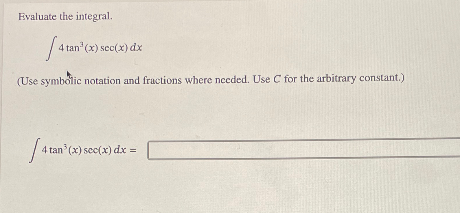 Solved Evaluate the integral.∫﻿﻿4tan3(x)sec(x)dx(Use | Chegg.com