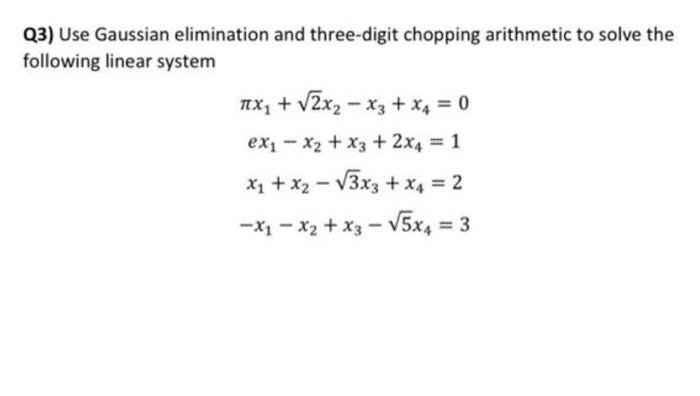Solved Q3) Use Gaussian elimination and three-digit chopping | Chegg.com