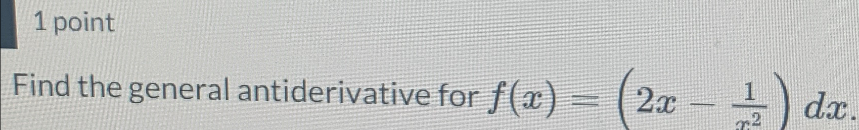 Solved Find the general antiderivative for f(x)=(2x-1x2)dx | Chegg.com