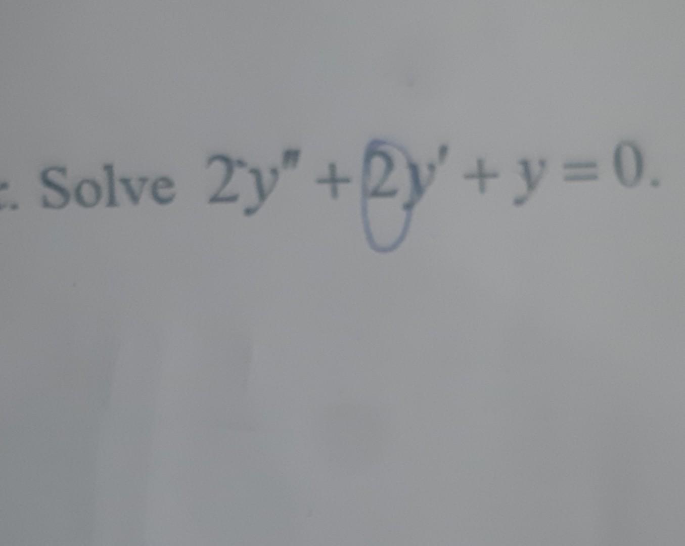 Solved 2y′′+2y′+y=0 | Chegg.com