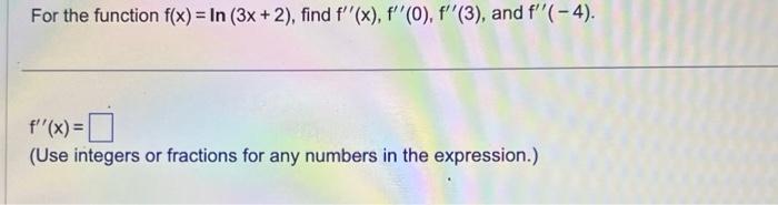 Solved For the function f(x)=ln(3x+2), find | Chegg.com