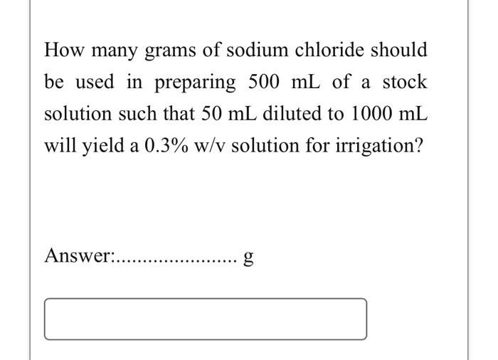 Solved How many grams of sodium chloride should be used in | Chegg.com