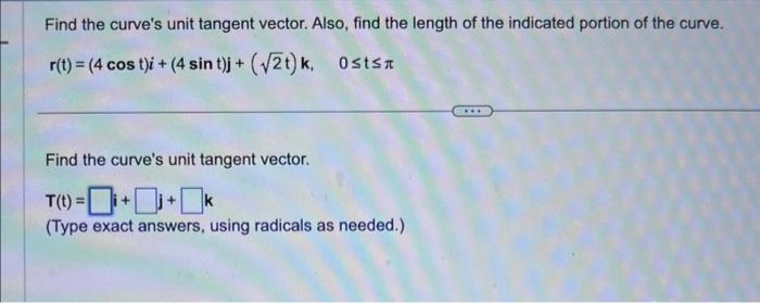 Solved Find the curve's unit tangent vector. Also, find the | Chegg.com