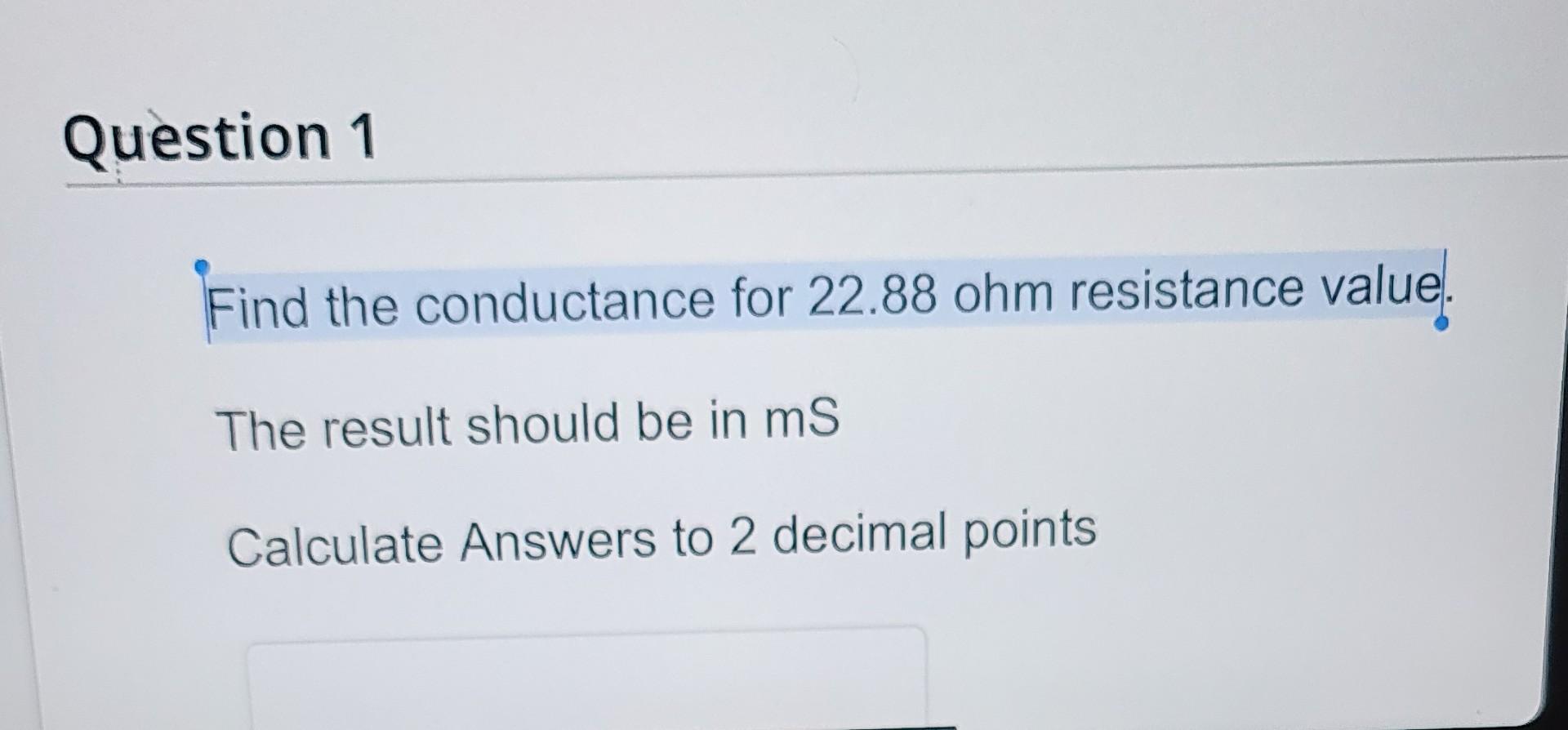 Solved Find the conductance for 22.88 ohm resistance | Chegg.com