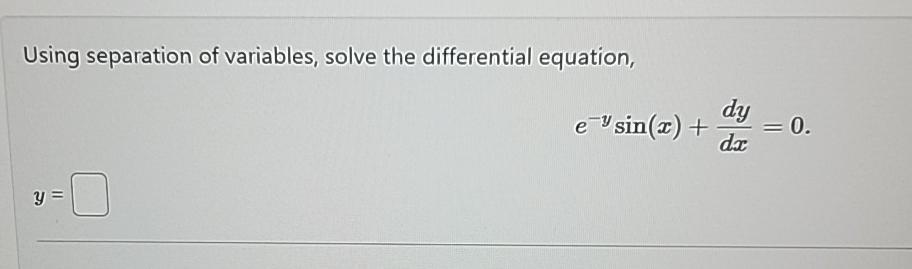 Solved Using separation of variables, solve the differential | Chegg.com