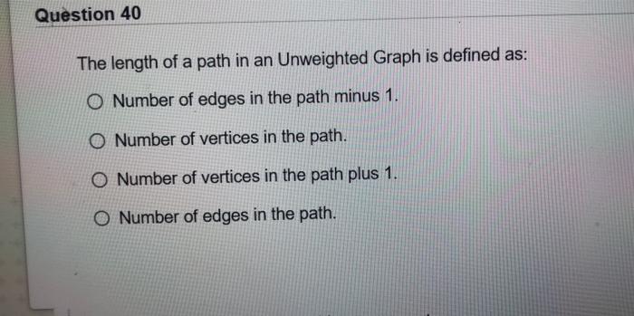 Solved Question 38 A Graph without cycles is called as: O | Chegg.com