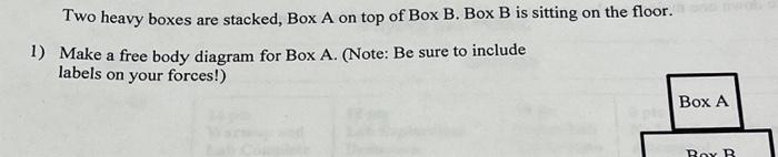 Solved Two heavy boxes are stacked, Box A on top of Box B. | Chegg.com