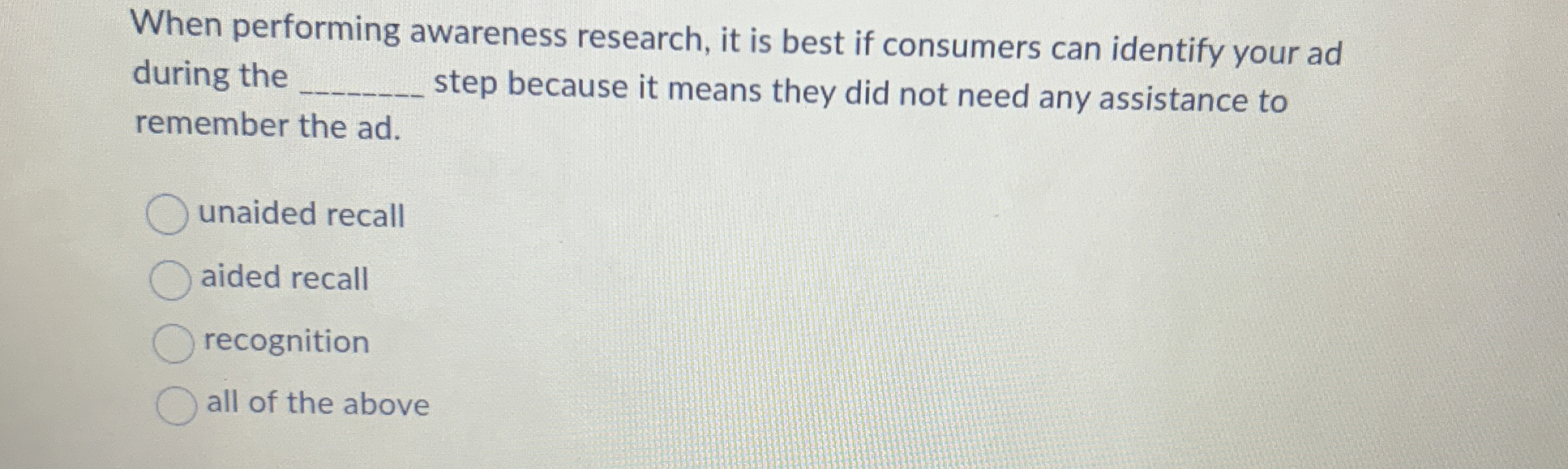 Solved When performing awareness research, it is best if | Chegg.com