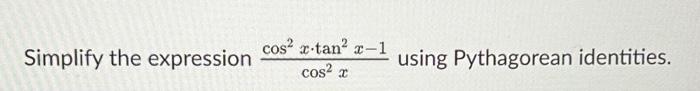Solved Simplify the expression cos2xcos2x⋅tan2x−1 using | Chegg.com