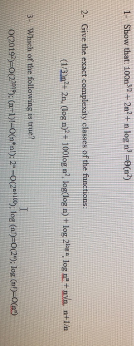 Solved 1- Show that: 100n32 + 2n? + n log n =(nº) 2- Give | Chegg.com