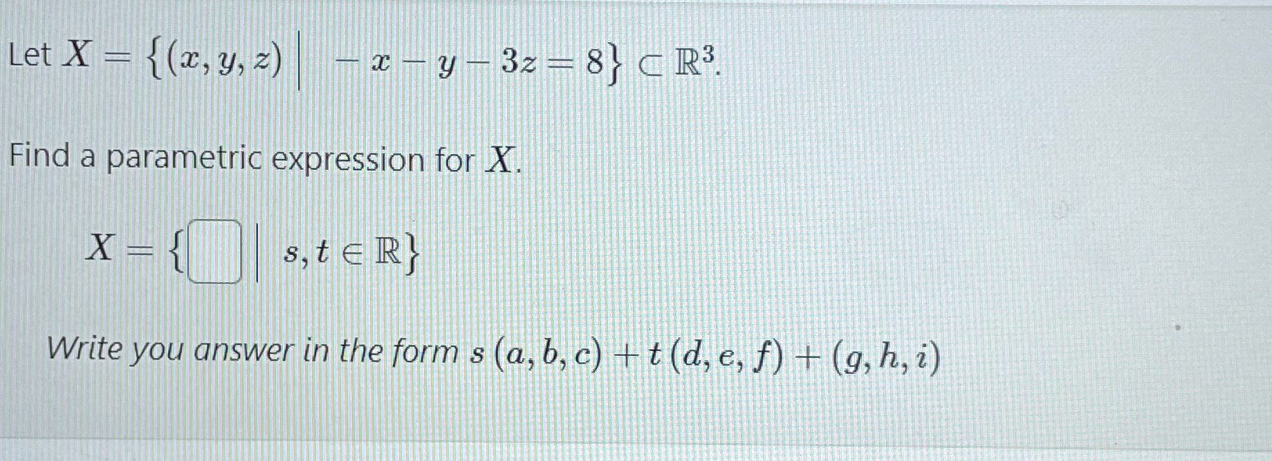 Solved Let x={(x,y,z)|-x-y-3z=8}subR3.Find a parametric | Chegg.com