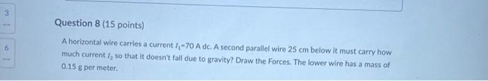 Solved 3 6 Question 8 (15 points) A horizontal wire carries | Chegg.com