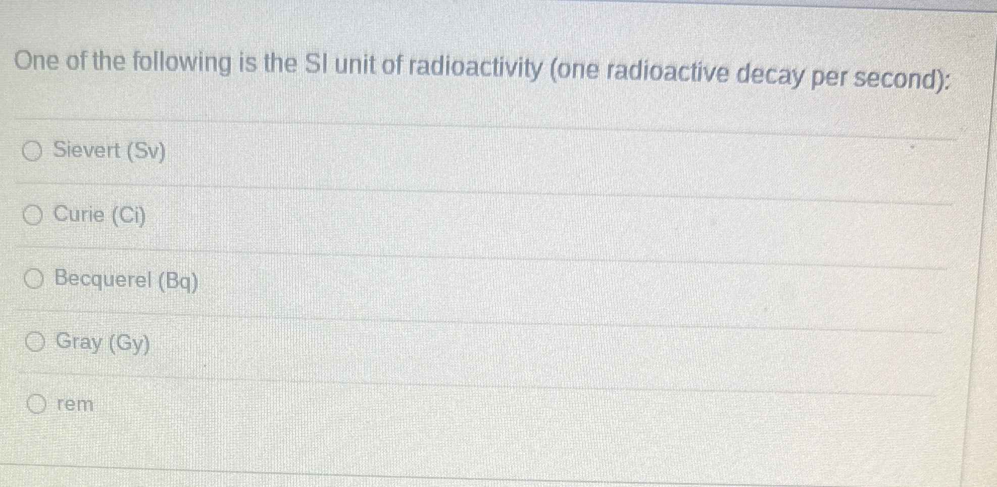 Solved One of the following is the SI unit of radioactivity | Chegg.com