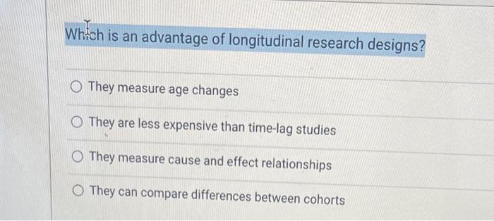 Solved Whith is an advantage of longitudinal research | Chegg.com