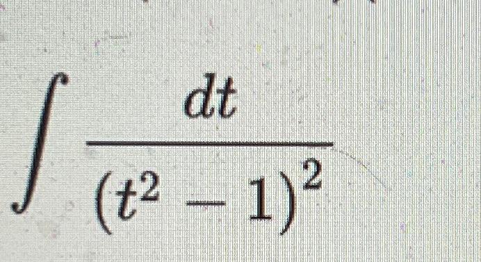 Solved ∫(t2−1)2dt | Chegg.com