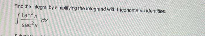 Solved Find the integral by simplifying the integrand with | Chegg.com