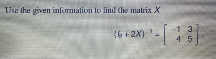Solved Use the given information to find the matrix X | Chegg.com