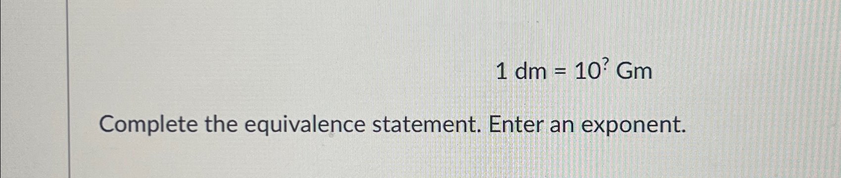 Solved 1dm=10?GmComplete the equivalence statement. Enter an | Chegg.com