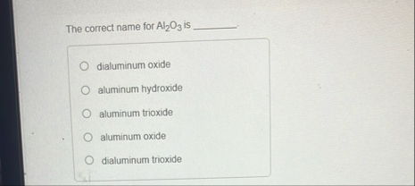 Solved The correct name for Al2O3 ﻿is q, .dialuminum | Chegg.com