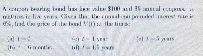 Solved A coupon bearing bond has face value $100 and $5 | Chegg.com