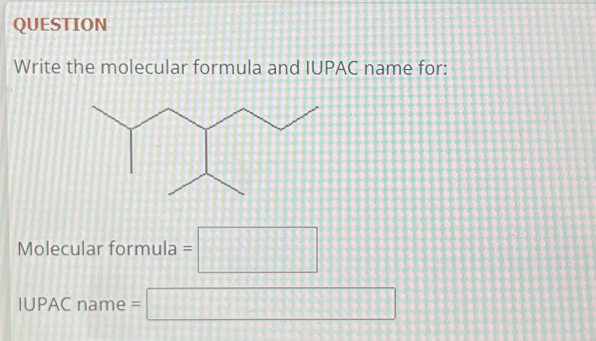 Solved Questionwrite The Molecular Formula And Iupac Name