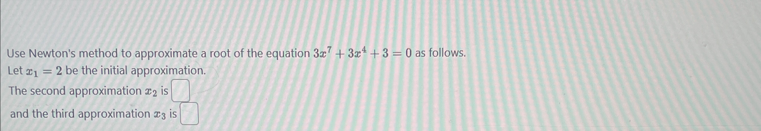 Solved Use Newton's method to approximate a root of the | Chegg.com