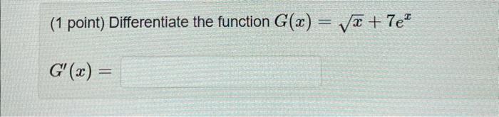 Solved (1 point) Differentiate the function G(x)=x+7ex | Chegg.com