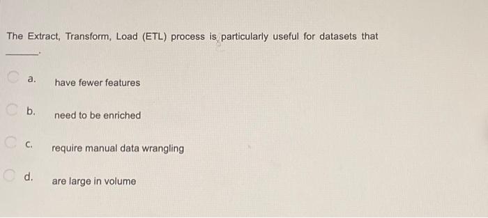 Solved The Extract, Transform, Load (ETL) process is | Chegg.com