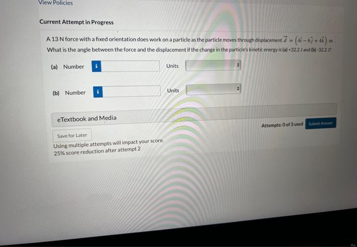 Solved A 13 N force with a fixed orientation does work on a | Chegg.com