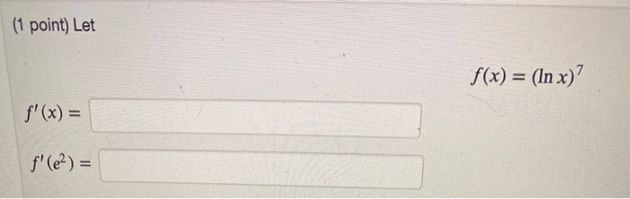 Solved (1 point) Let f(x) = (In x)? f'(x) = f'(e?) = (1 | Chegg.com