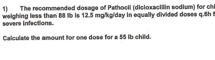 Solved 1) The recommended dosage of Pathocil (dicloxacillin | Chegg.com
