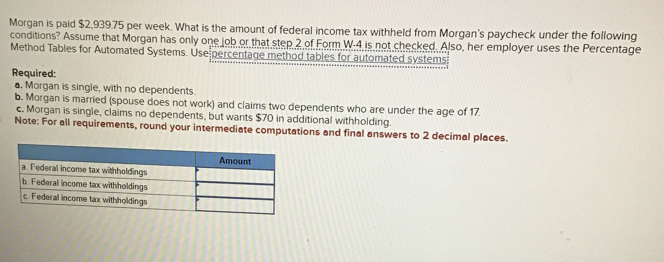 Solved by an EXPERT Morgan is paid $2,939.75 ﻿per week. What is the ...
