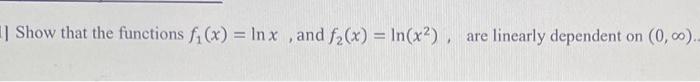 Solved Show that the functions f1(x)=lnx, and f2(x)=ln(x2), | Chegg.com