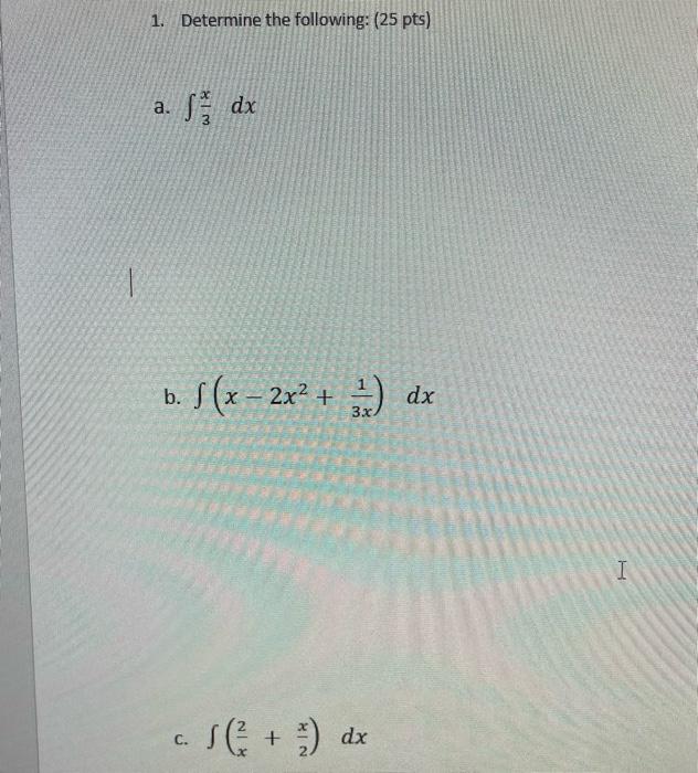 Solved 1. Determine the following: ( 25pts) a. ∫3xdx b. | Chegg.com