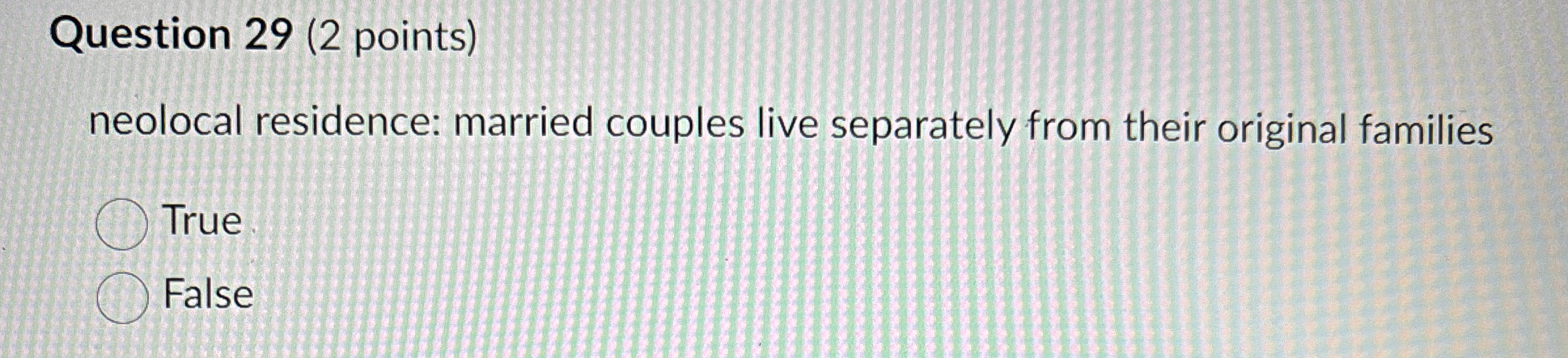 Solved Question 29 (2 ﻿points)neolocal residence: married | Chegg.com