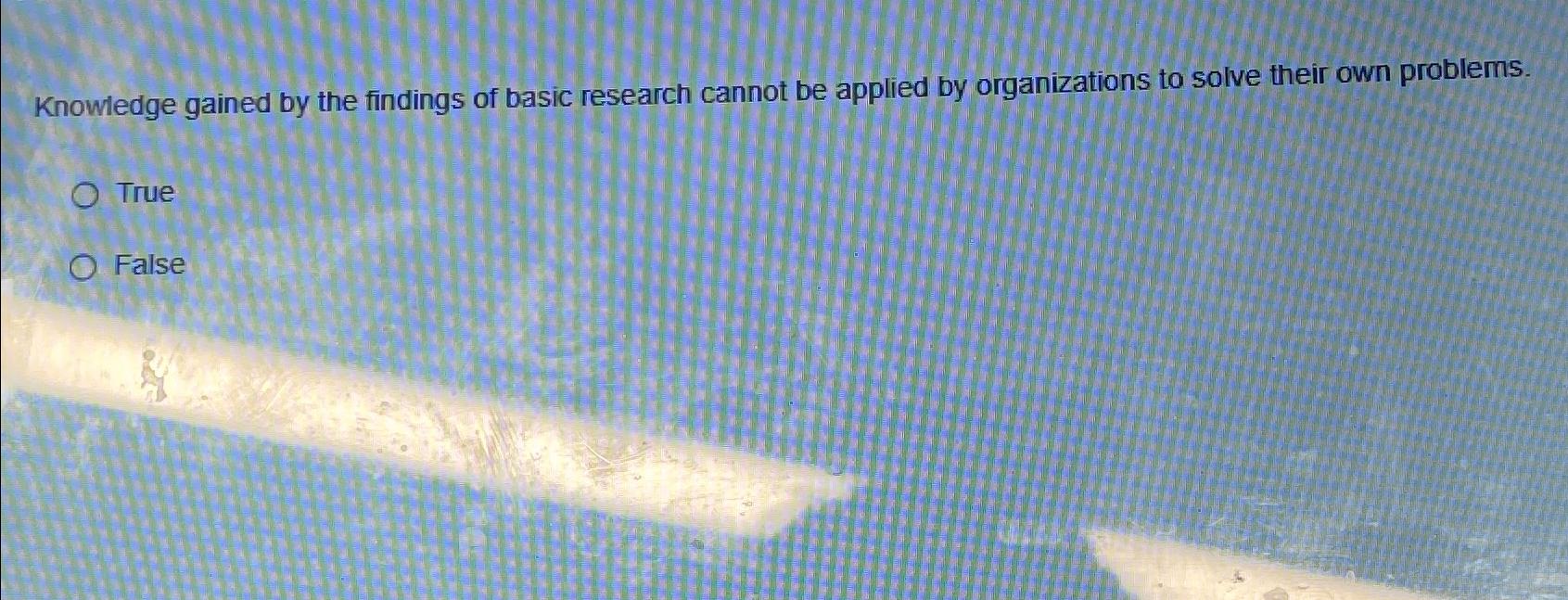 Solved Knowledge gained by the findings of basic research | Chegg.com