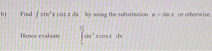 Solved Find ∫sin2xcosxdx by using the substitution u=sinx or | Chegg.com