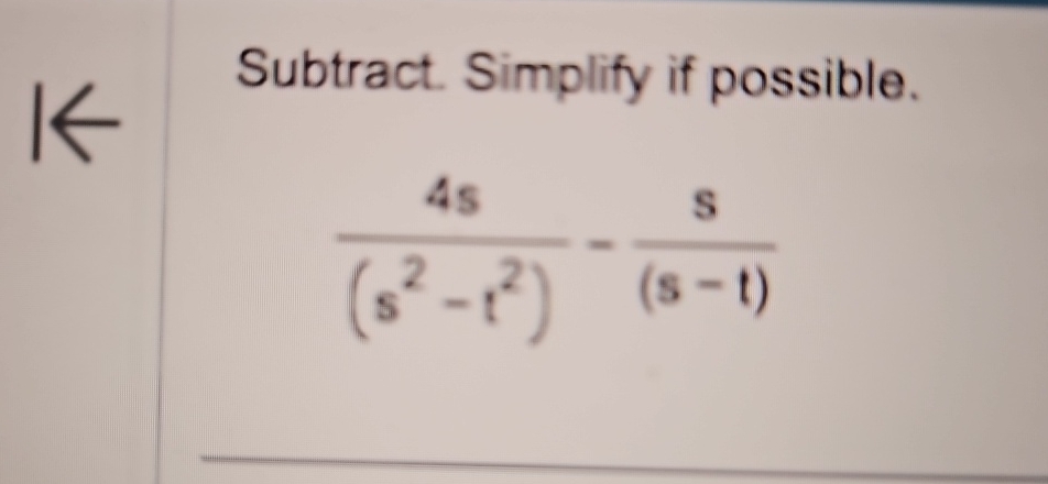 Solved Subtract. Simplify if possible.4s(s2-t2)-s(s-t) | Chegg.com