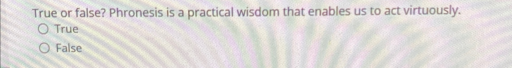 Solved True or false? Phronesis is a practical wisdom that | Chegg.com