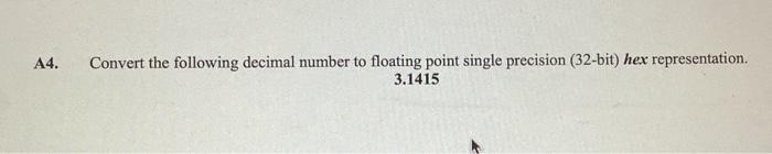 Solved A4. Convert the following decimal number to floating | Chegg.com