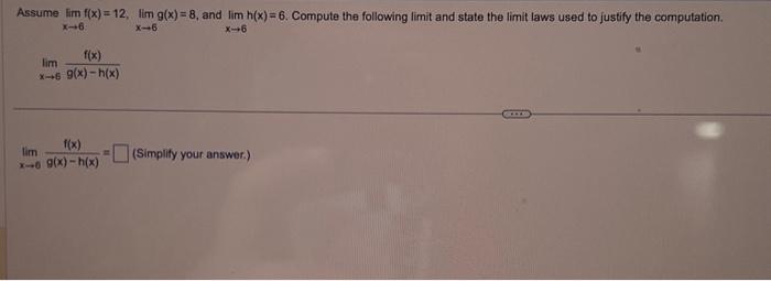 Solved Assume limx→6f(x)=12,limx→6g(x)=8, and limx→6h(x)=6. | Chegg.com