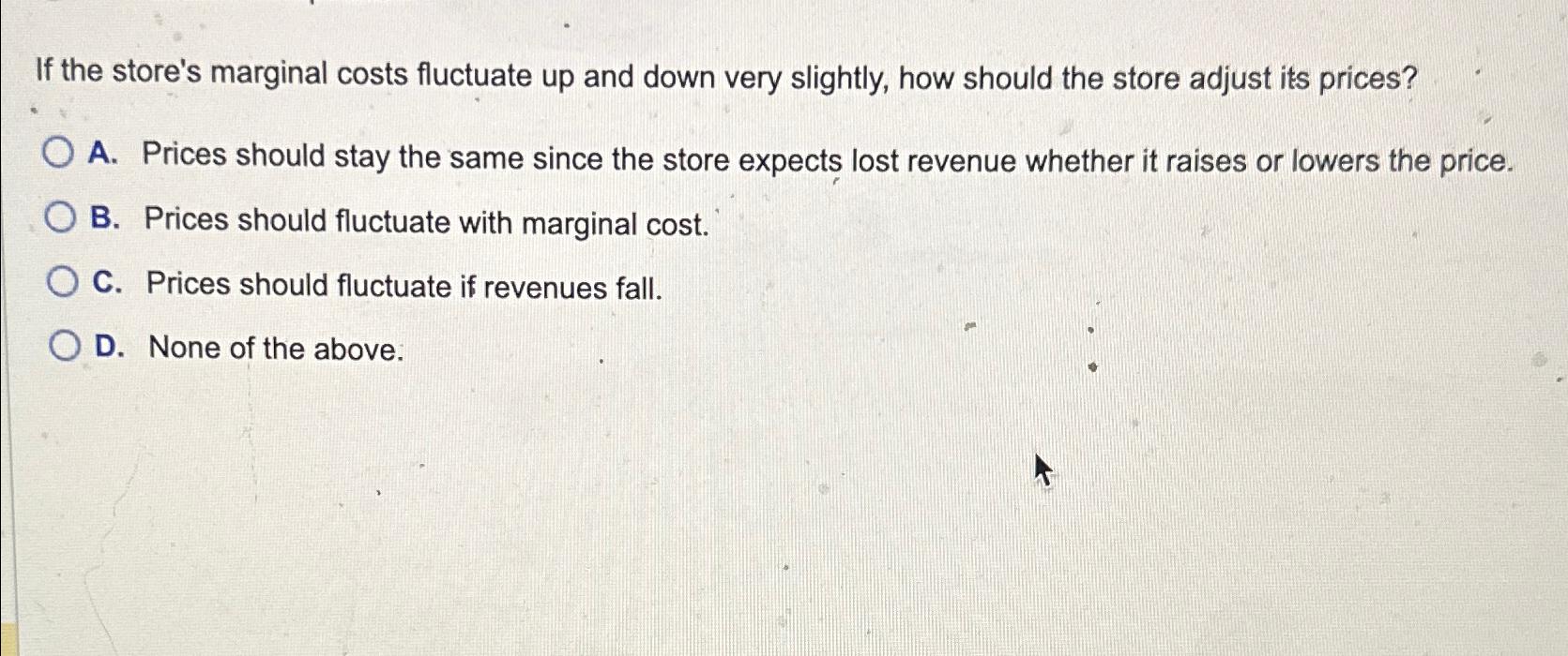 Solved If the store's marginal costs fluctuate up and down | Chegg.com