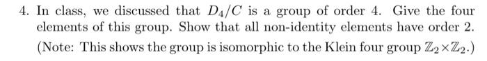 Solved 4. In class, we discussed that D4/C is a group of | Chegg.com